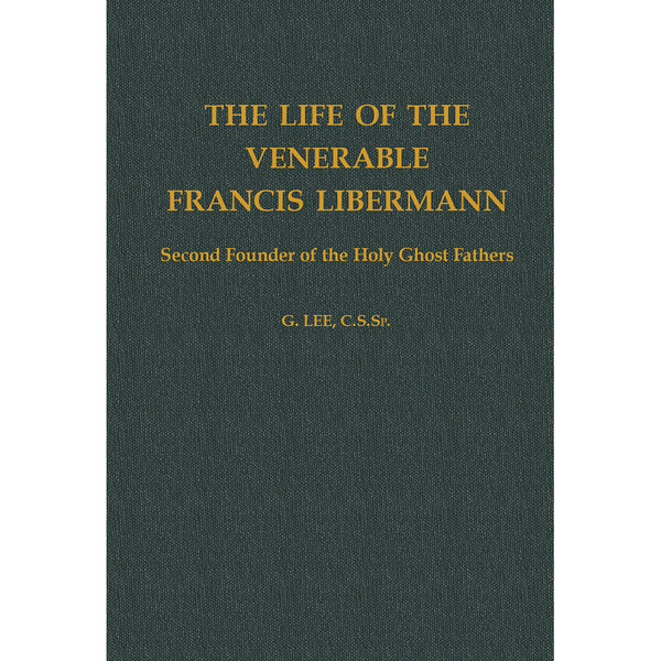 The Life of the Venerable Francis Libermann - Angelus Press