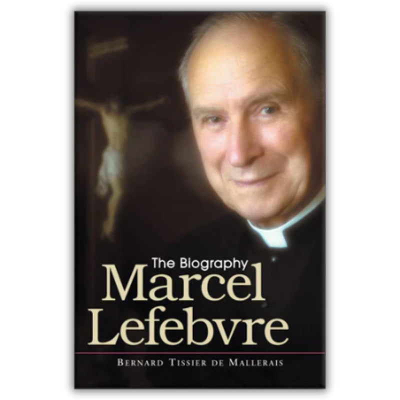 Marcel Lefebvre: The Biography - Angelus Press
