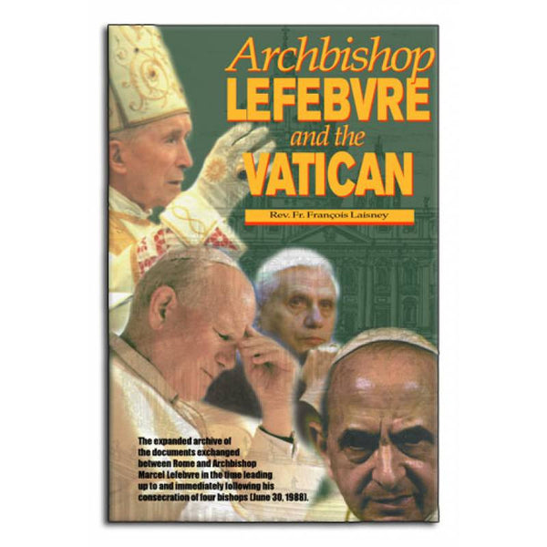 Archbishop Lefebvre And The Vatican - Angelus Press